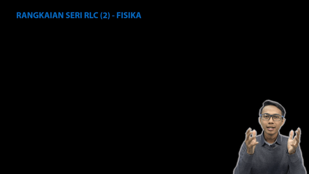 Video belajar Rangkaian Seri RLC (2) Fisika untuk Kelas 12 IPA