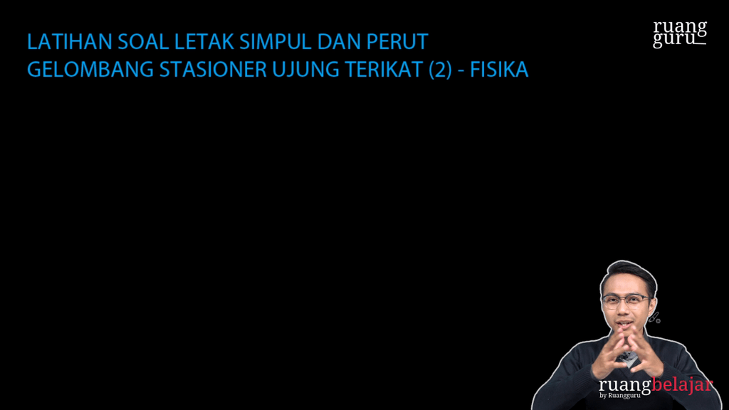 Video belajar Latihan Soal Letak Simpul dan Perut Gelombang Stasioner ...