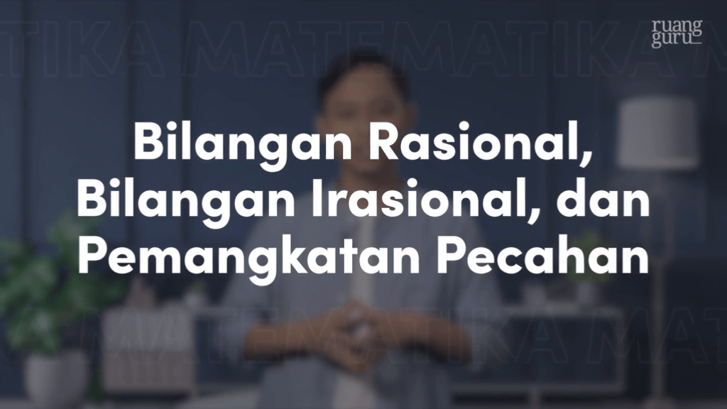 Video belajar Bilangan Rasional, Bilangan Irasional, dan Pemangkatan ...