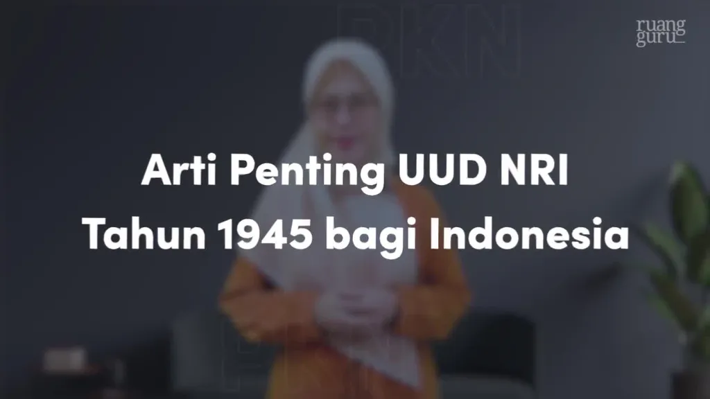 Video Belajar Arti Penting Uud Nri Tahun 1945 Bagi Indonesia Pkn Untuk Kelas 7 