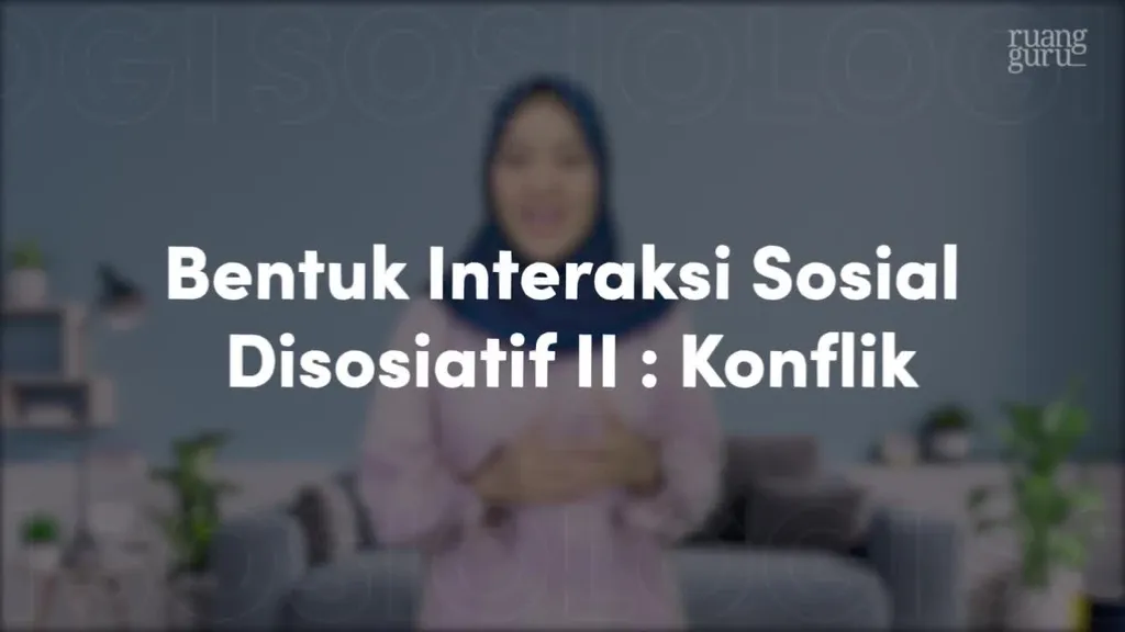 Video belajar Bentuk Interaksi Sosial Disosiatif II - Konflik Sosiologi ...